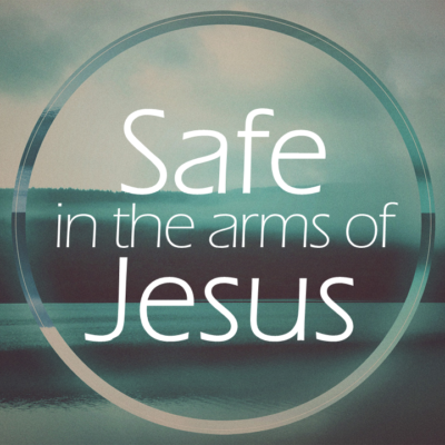 Safe in the arms of Jesus – First Baptist Church – Medford, WI