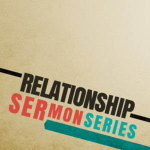 New Sermon Series: Relationships – First Baptist Church – Medford, WI