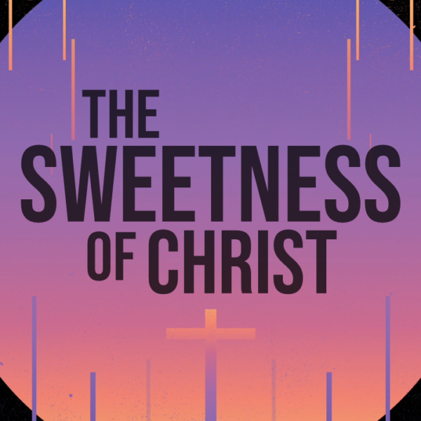 The Sweetness of Christ – First Baptist Church – Medford, WI