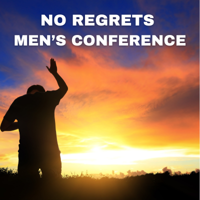 No Regrets Men’s Conference – First Baptist Church – Medford, WI